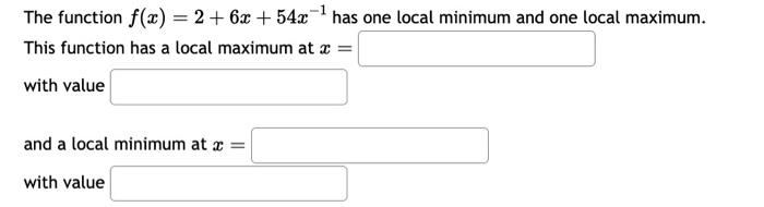 Solved The function f(x)=2+6x+54x−1 has one local minimum | Chegg.com