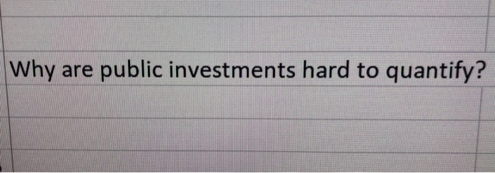 Solved Why are public investments hard to quantify? | Chegg.com