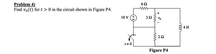 Solved Problem 4) Find v0(t) for t>0 in the circuit shown in | Chegg.com
