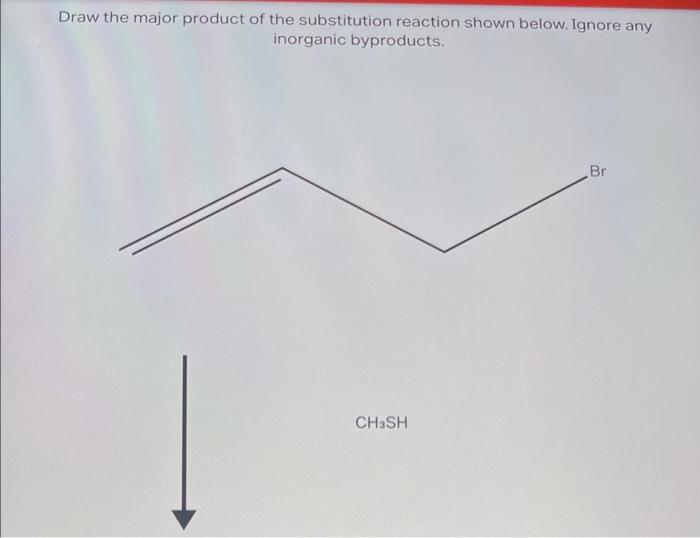 Solved Draw The Major Product Of The Substitution Reaction