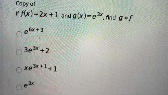 Solved Copy of If f(x)=2x +1 and g(x)=e3x, find gof ебx + 3 | Chegg.com