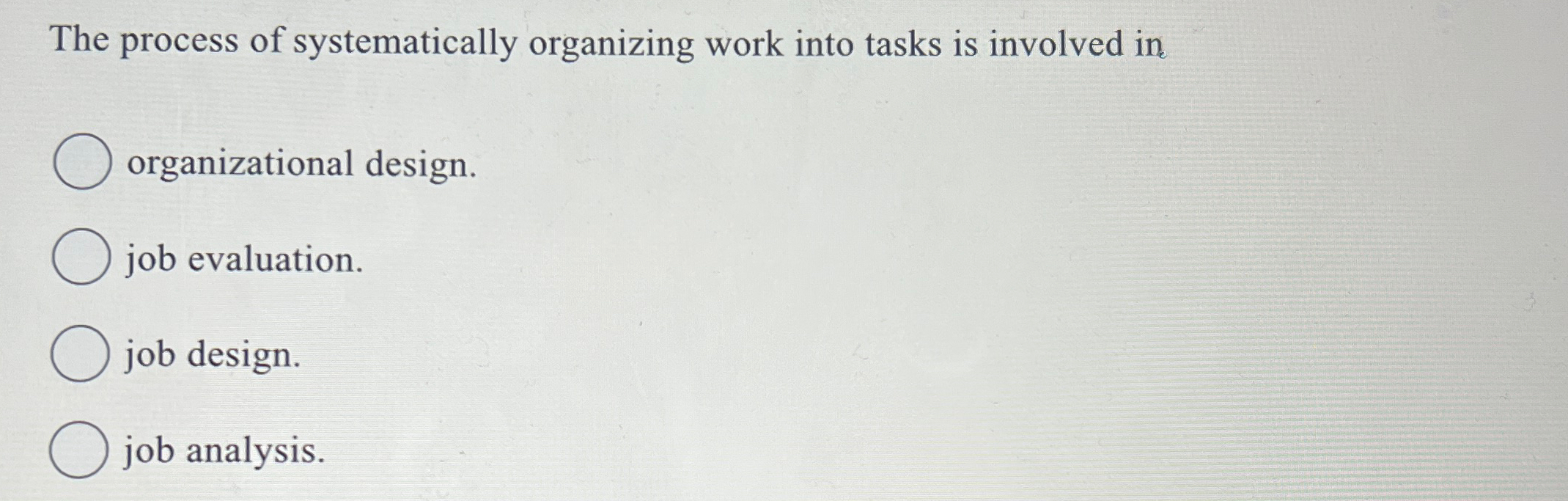 Solved The process of systematically organizing work into | Chegg.com
