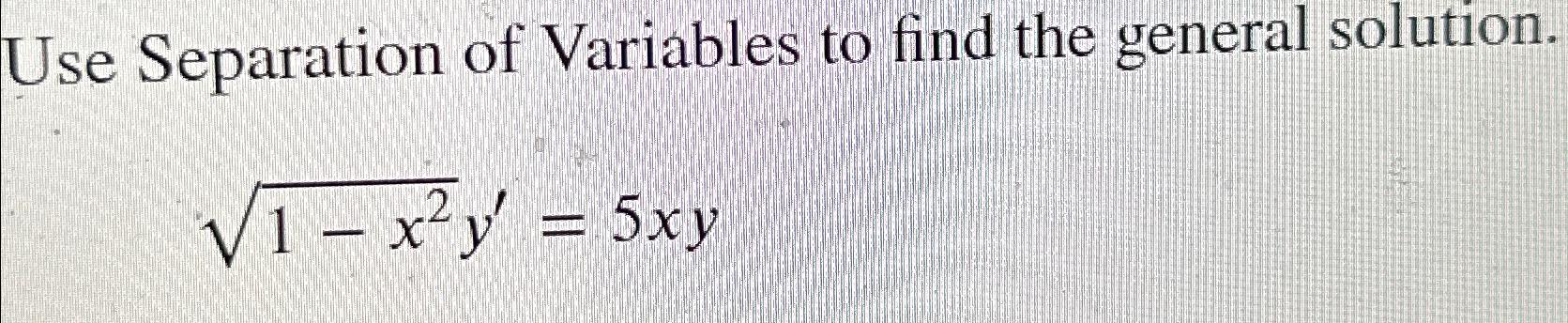 Solved Use Separation of Variables to find the general | Chegg.com