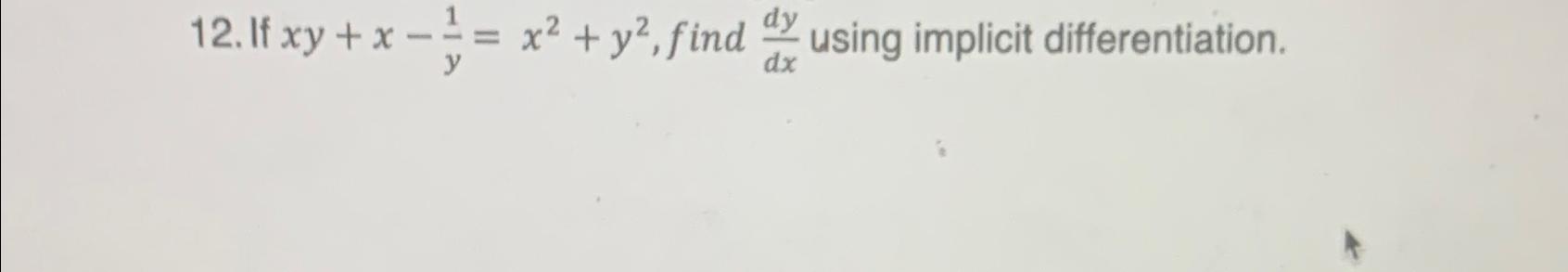 Solved If xy+x-1y=x2+y2, ﻿find dydx ﻿using implicit | Chegg.com