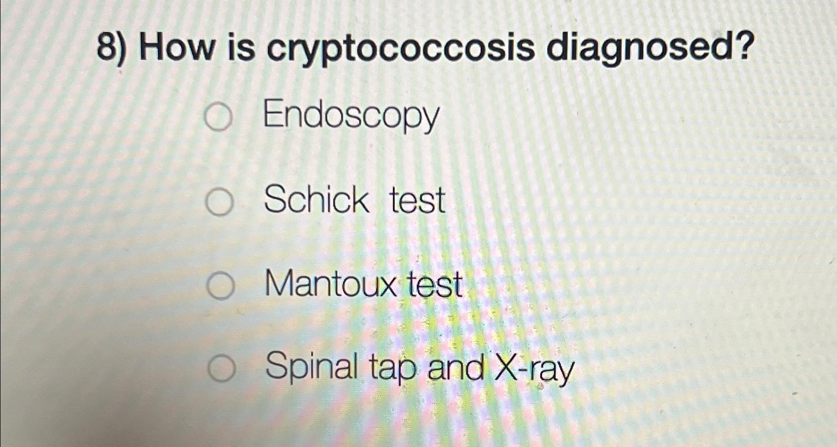 Solved How is cryptococcosis diagnosed?EndoscopySchick | Chegg.com