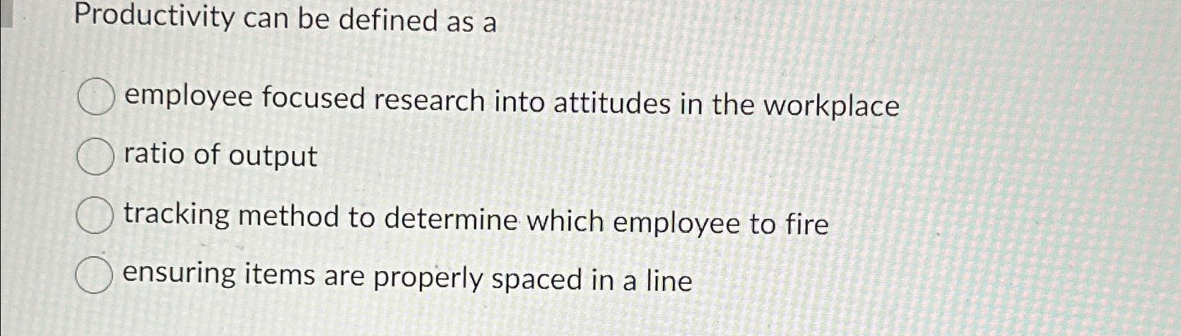 Solved Productivity can be defined as aemployee focused | Chegg.com