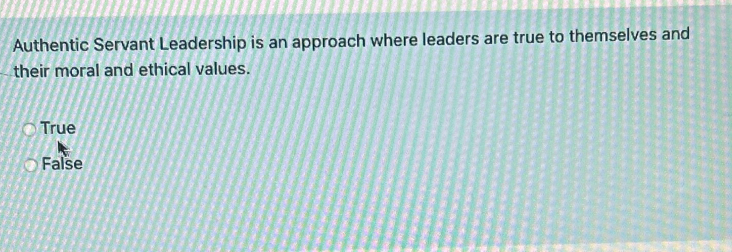 Solved Authentic Servant Leadership is an approach where | Chegg.com