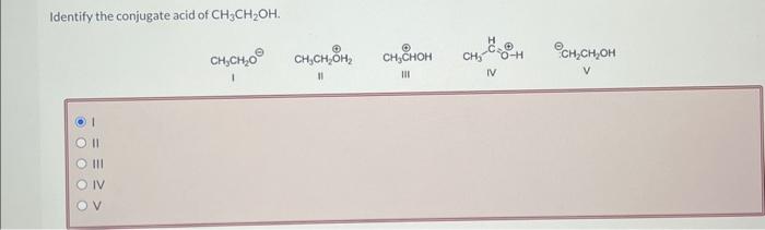 Solved Identify the conjugate acid of CH3CH2OH. | Chegg.com