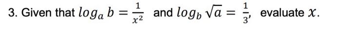 Solved 3. Given that logab=x21 and logba=3′1, evaluate x. | Chegg.com