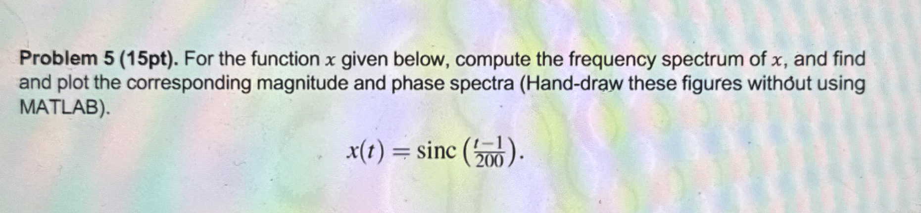 Solved Problem 5 (15pt). ﻿For the function x ﻿given below, | Chegg.com