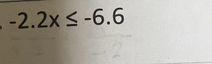 Solved −2.2x≤−6.6 | Chegg.com