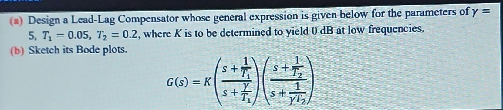 Solved (a) Design a Lead-Lag Compensator whose general | Chegg.com