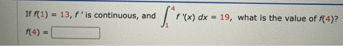 Solved If f(1) = 13, f'is continuous, and f'(x) dx = 19, | Chegg.com
