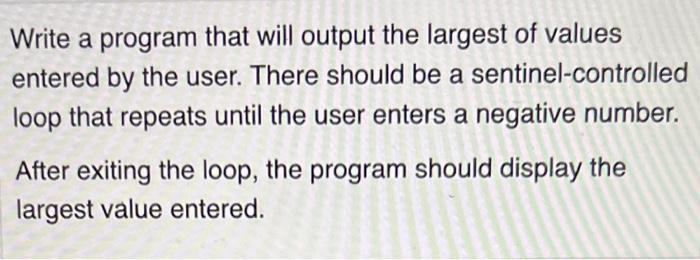 Solved Write a program that will output the largest of | Chegg.com