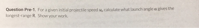 Solved Question Pre-1. For a given initial projectile speed | Chegg.com