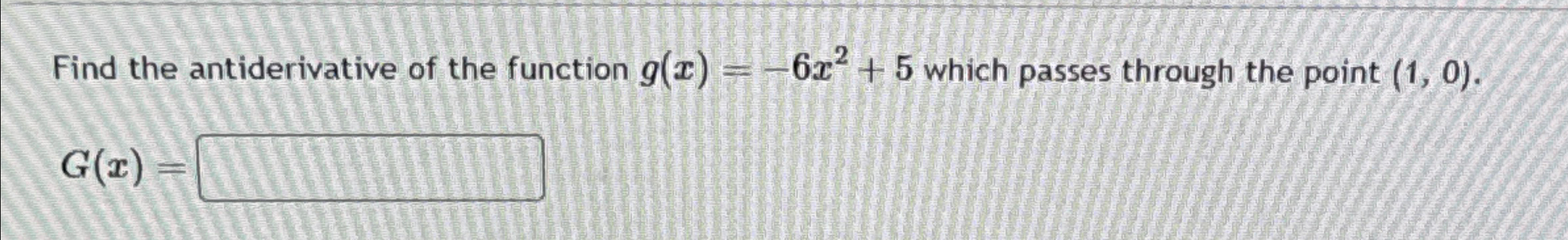 Solved Find the antiderivative of the function g(x)=-6x2+5 | Chegg.com