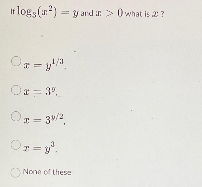 Solved log3(x2)=y x=y1/3x=3yx=3y/2x=y3 None of these | Chegg.com