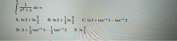 Solved ∫12x3+x1dx= A. ln2+ln52 B. ln2+21ln52 C. | Chegg.com