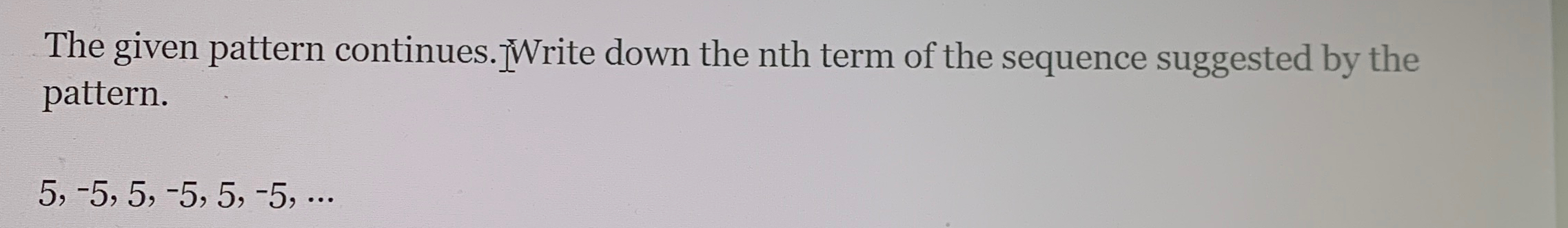 Solved The given pattern continues. IWrite down the nth term | Chegg.com