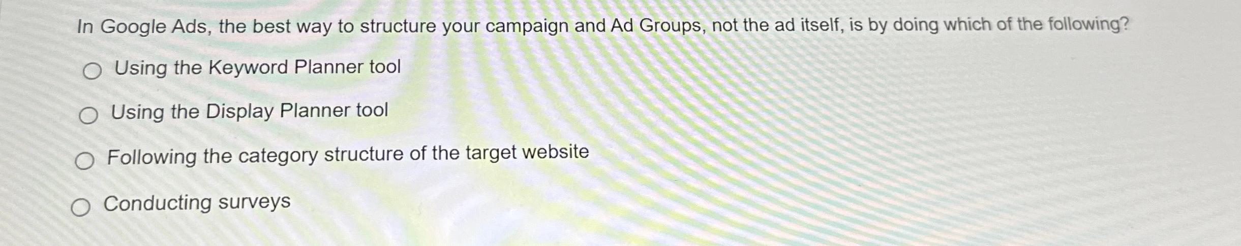 Solved In Google Ads, the best way to structure your | Chegg.com
