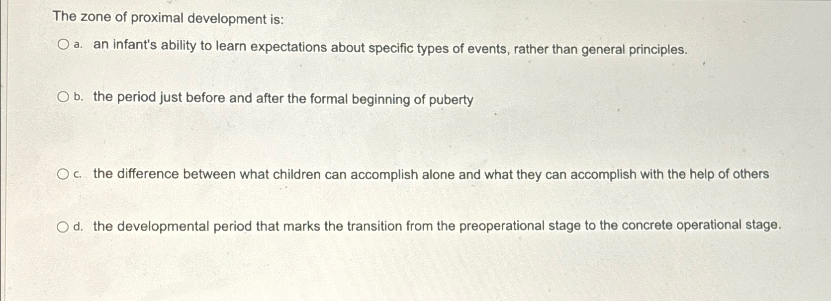 Solved The zone of proximal development is:a. ﻿an infant's | Chegg.com