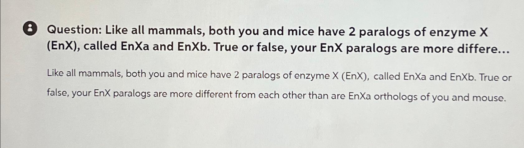 Solved 8 ﻿Question: Like all mammals, both you and mice have | Chegg.com