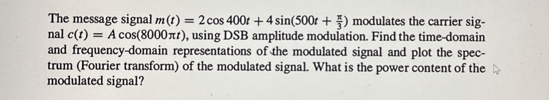 Solved The message signal m(t)=2cos400t+4sin(500t+π3) | Chegg.com