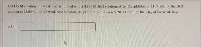 Solved A 0.135 M solution of a weak base is titrated with a | Chegg.com