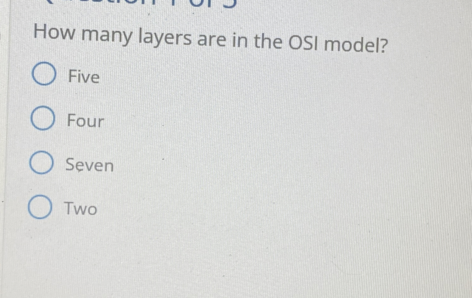 Solved How many layers are in the OSI model?FiveFourSevenTwo | Chegg.com