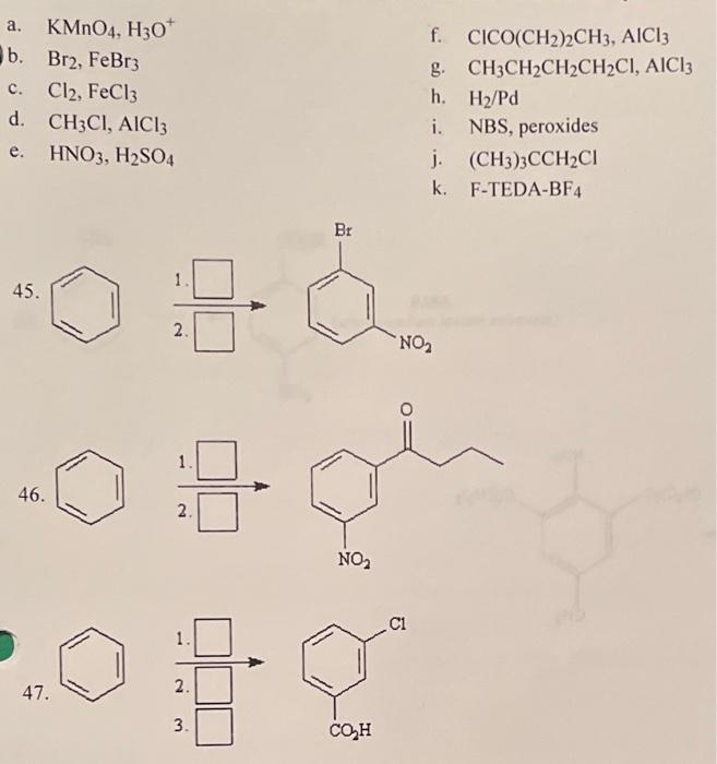 Solved a. KMnO4,H3O+ f. CICO(CH2)2CH3,AlCl3 b. Br2,FeBr3 g. | Chegg.com