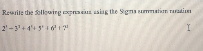 Solved Rewrite the following expression using the Sigma | Chegg.com