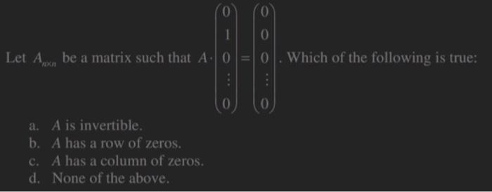 Solved Let An×n be a matrix such that A⋅⎝⎛010⋮0⎠⎞=⎝⎛000⋮0⎠⎞. | Chegg.com