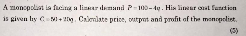 Solved A monopolist is facing a linear demand P=100−4q. His | Chegg.com