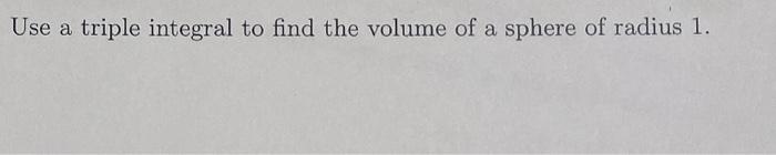 Solved Use a triple integral to find the volume of a sphere | Chegg.com