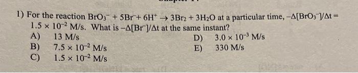Solved 1) For the reaction BrO3−+5Br−+6H+→3Br2+3H2O at a | Chegg.com