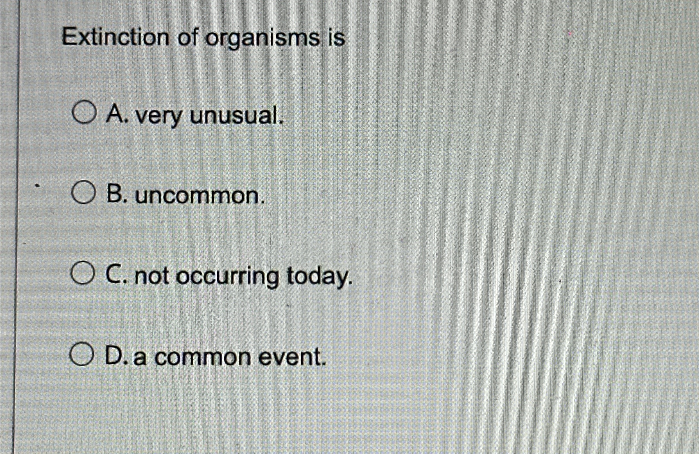 Solved Extinction of organisms isA. ﻿very unusual.B. | Chegg.com