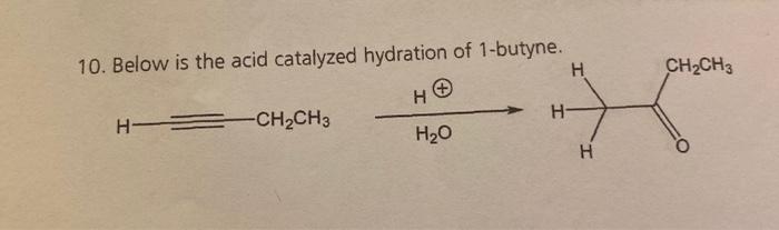 Solved 10. Below is the acid catalyzed hydration of | Chegg.com