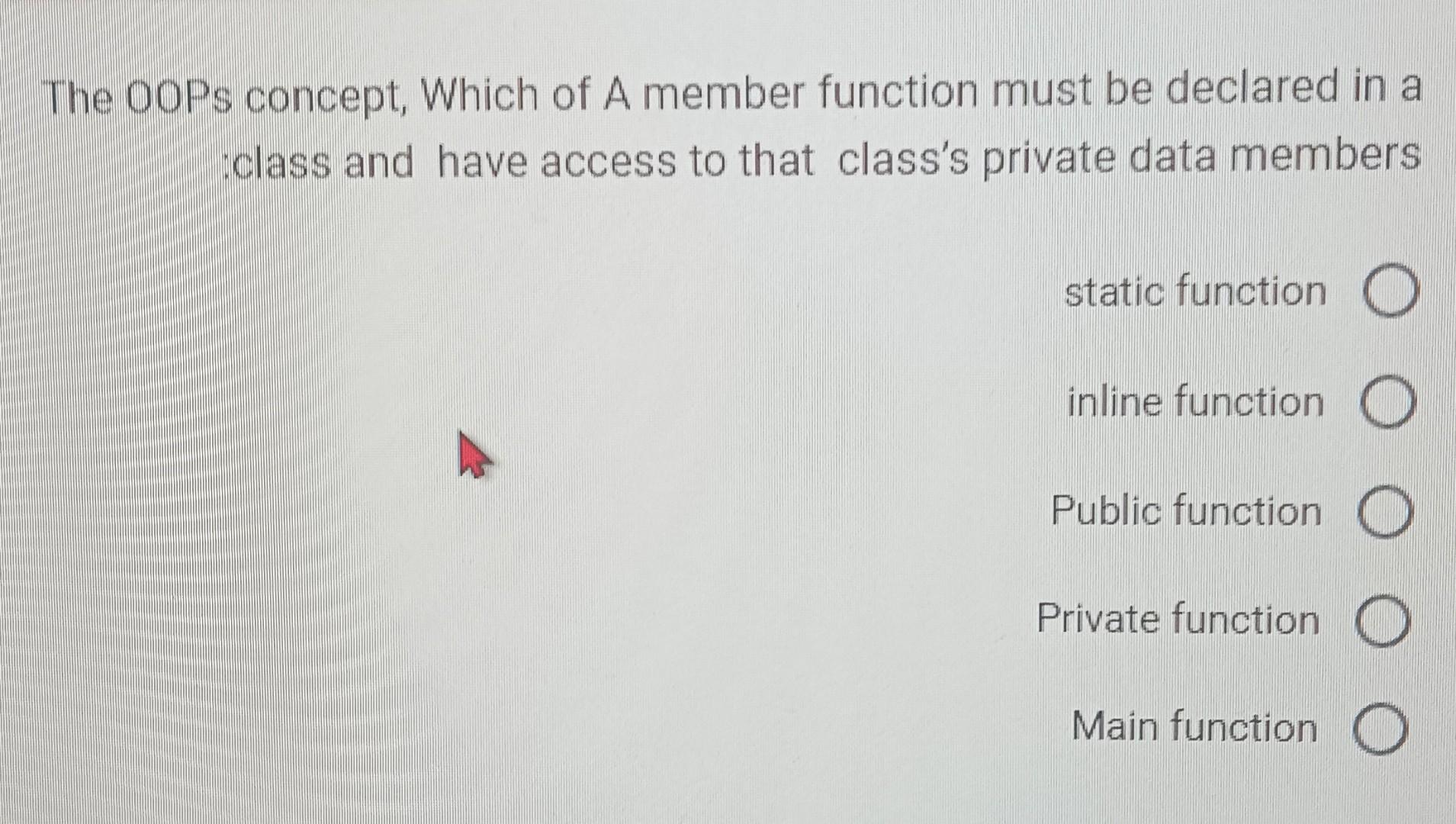 Solved The OOPS concept, Which of A member function must be | Chegg.com