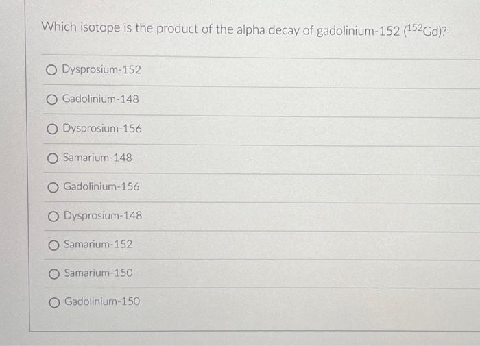 Solved Which isotope is the product of the alpha decay of | Chegg.com
