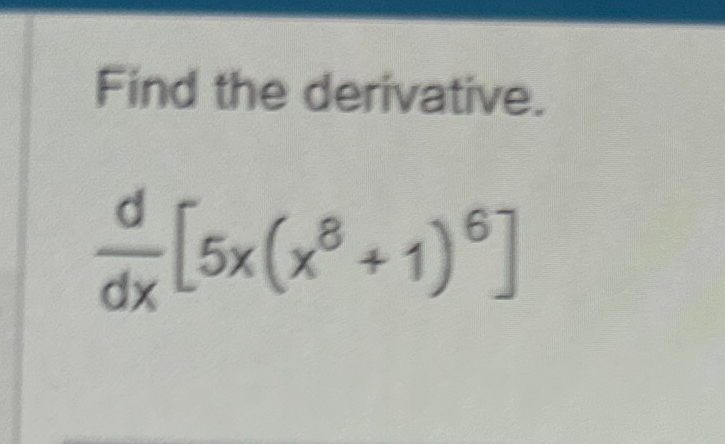 Solved Find the derivative.ddx[5x(x8+1)6] | Chegg.com