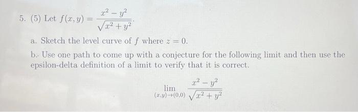 Solved 5. (5) Let f(x,y)=x2+y2x2−y2. a. Sketch the level | Chegg.com