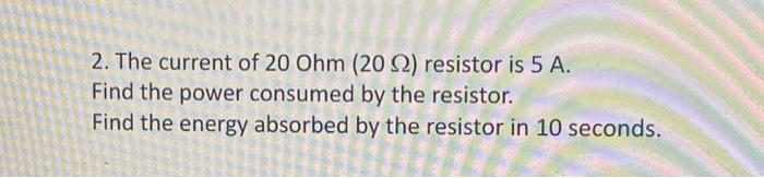 Solved 2. The current of 20 Ohm (202) resistor is 5 A. Find | Chegg.com