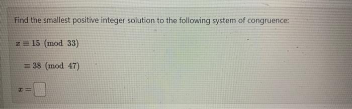 Solved Find the smallest positive integer solution to the | Chegg.com