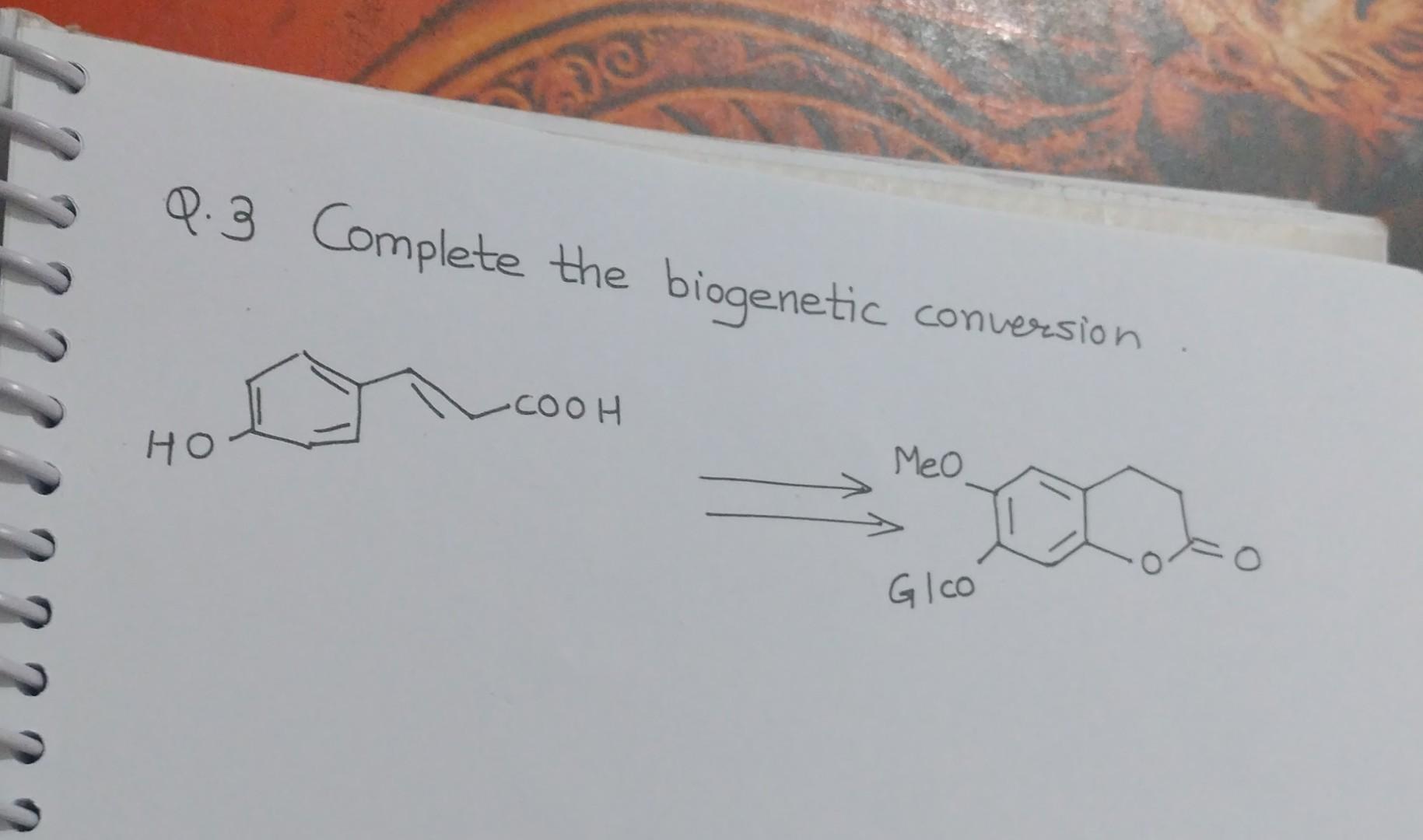 Solved Q.3 Complete the biogenetic conversion. | Chegg.com