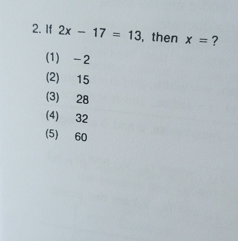 Solved If 2x-17=13, ﻿then x= ?(1) -2(2) 15(3) 28(4) 32(5) 60 | Chegg.com