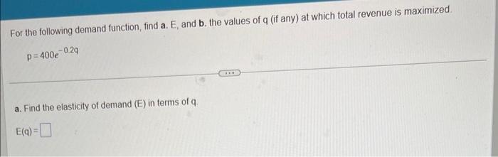 Solved For the following demand function, find a. E, and b. | Chegg.com