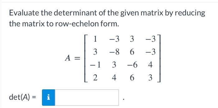 Solved Evaluate the determinant of the given matrix by | Chegg.com