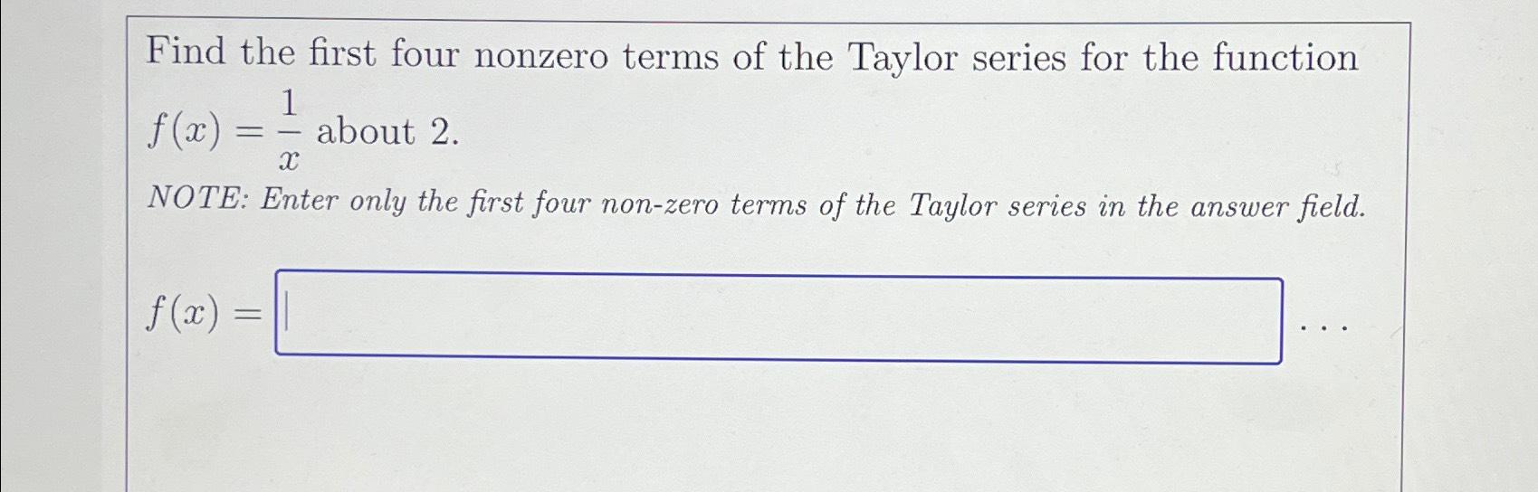 Solved Find the first four nonzero terms of the Taylor | Chegg.com