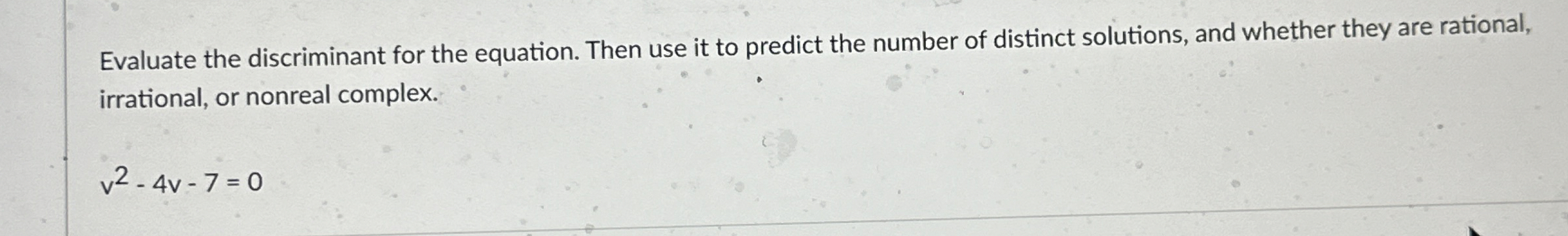 Solved Evaluate the discriminant for the equation. Then use | Chegg.com