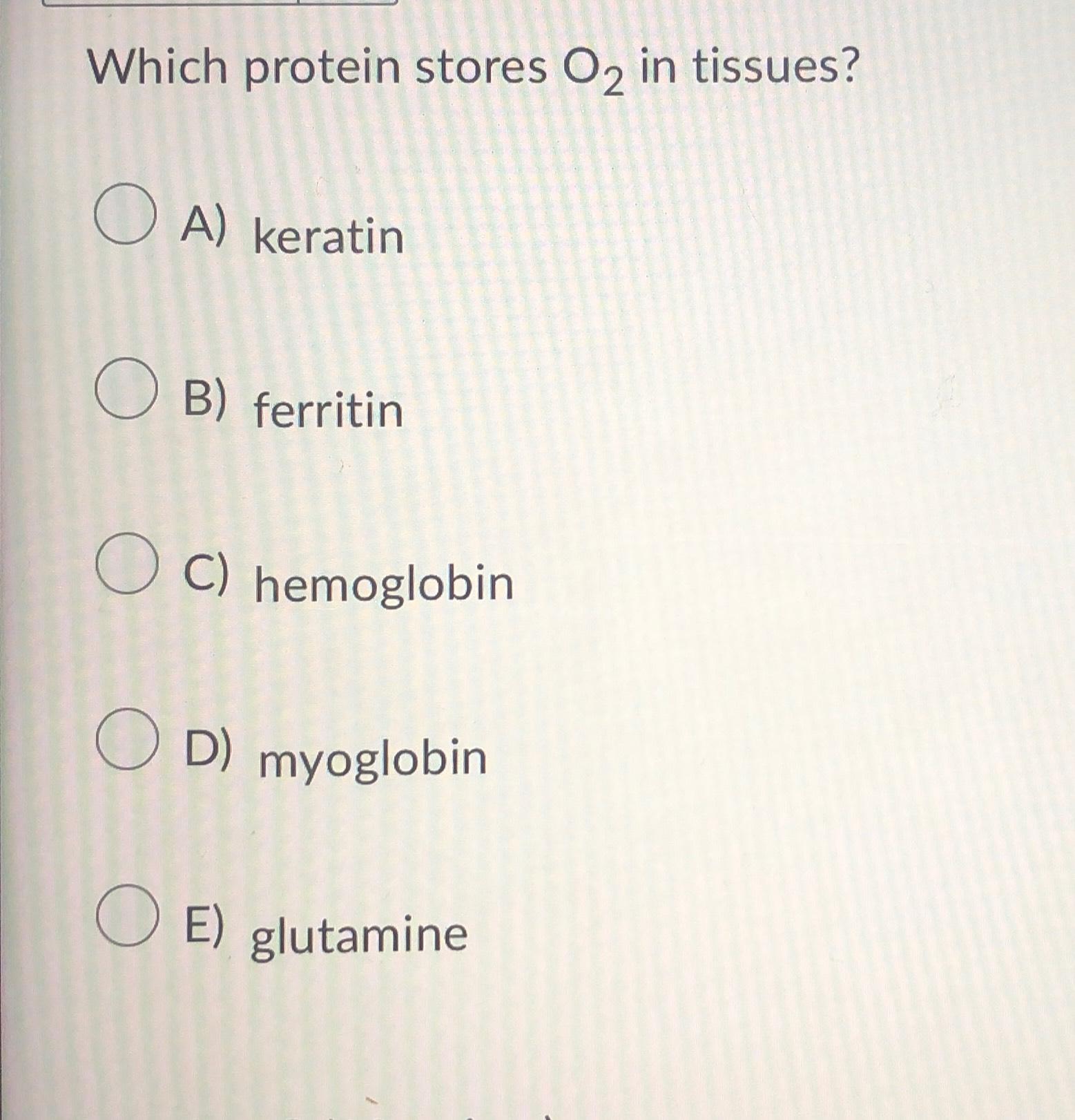 Solved Which protein stores O2 ﻿in tissues?A) ﻿keratinB) | Chegg.com